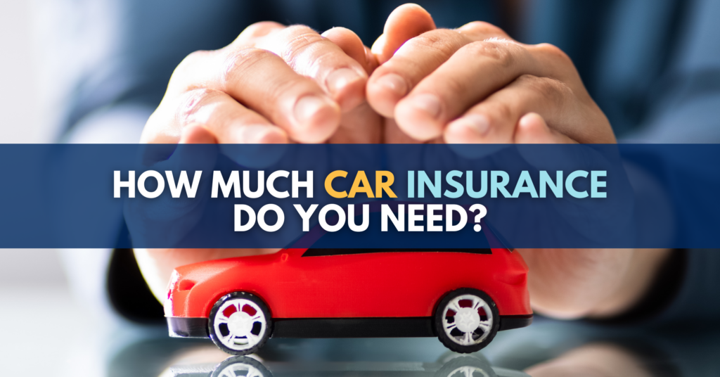 » How Much Insurance Do You Need for Your Car?